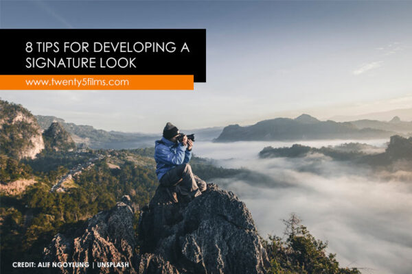 8 Tips for Developing a Signature Look - Twenty5Films