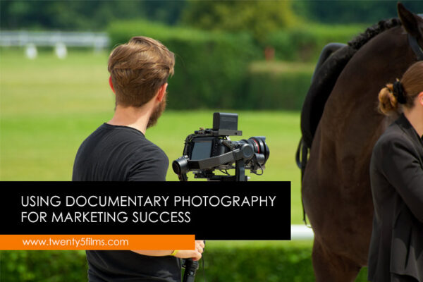 Using Documentary Photography for Marketing Success - Twenty5Films